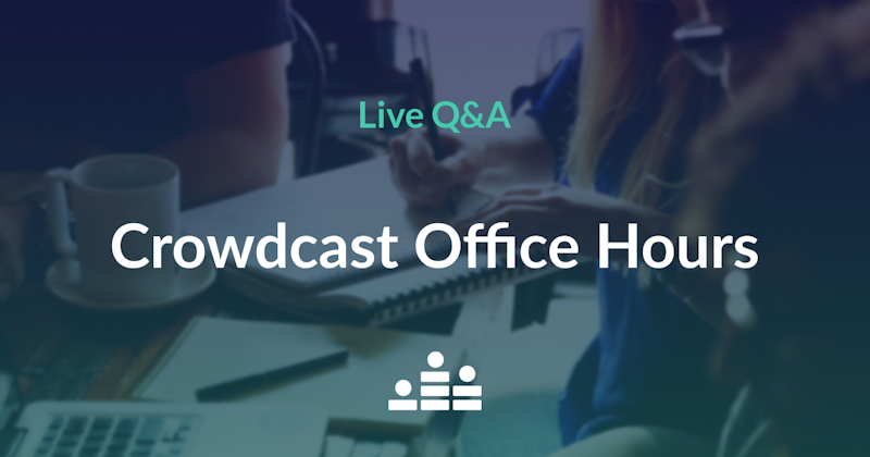 Office Hours and Q&A - Crowdcast