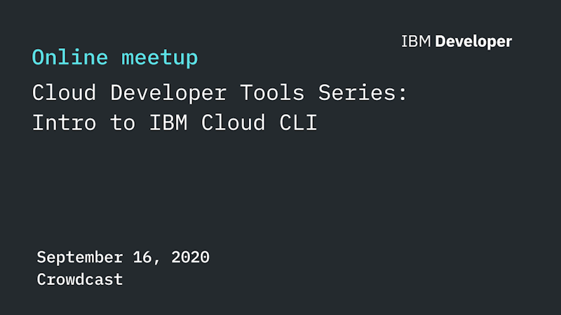 Cloud Developer Tools Series: Intro to IBM Cloud CLI - Crowdcast