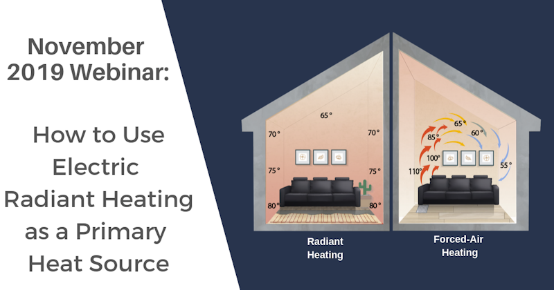 November 2019 Webinar: How to Use Electric Radiant Heating as a Primary ...