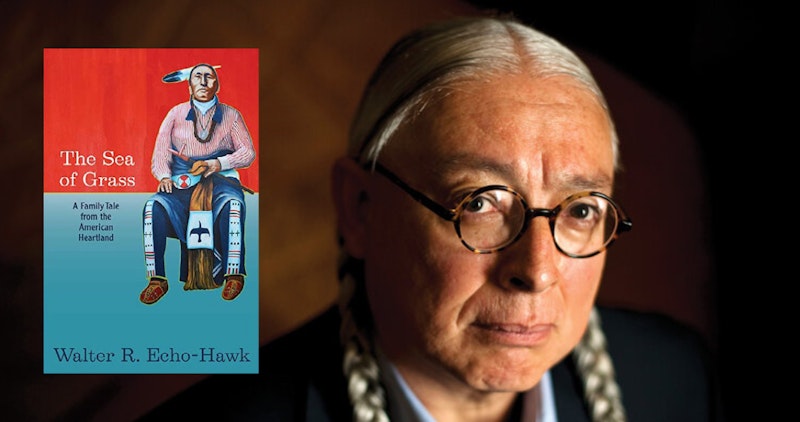 Walter Echo-Hawk, "The Sea of Grass: A Family Account of the ...